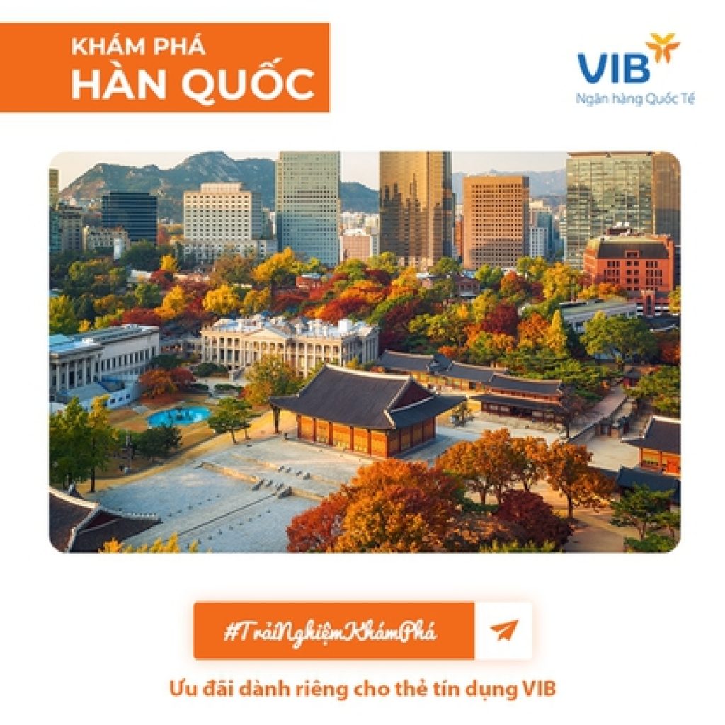 Khám phá Hàn Quốc cùng thẻ tín dụng VIB - So sánh tài chính